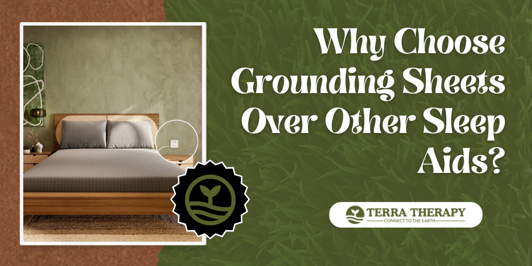 Why Choose Grounding Sheets Over Other Sleep Aids? - Terra Therapy
