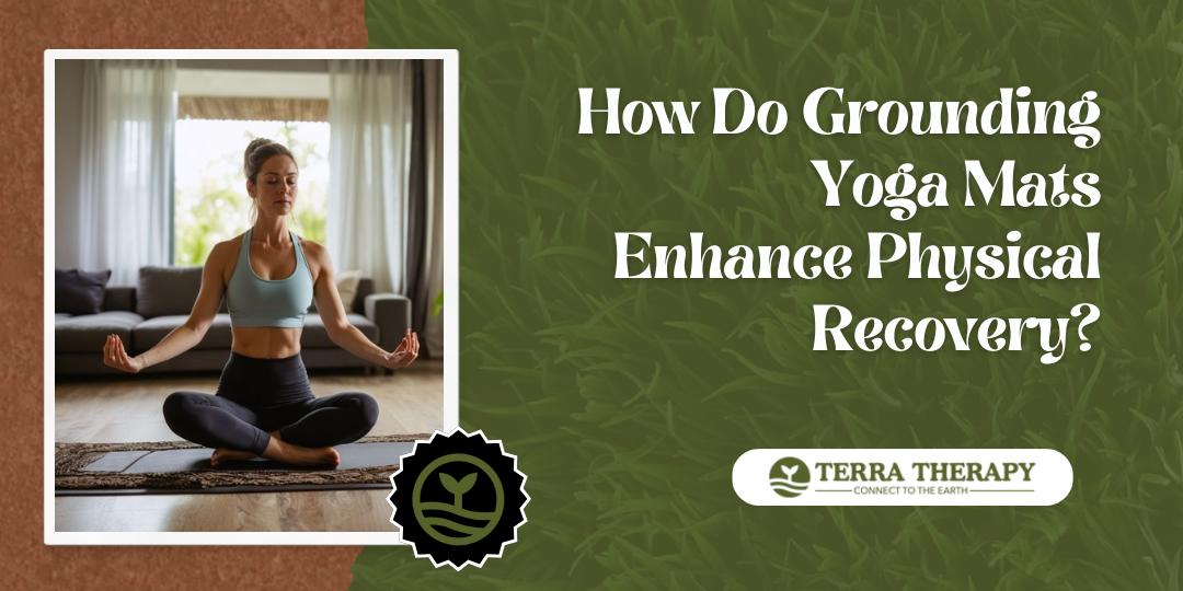 How Does a Grounding Yoga Mat Enhance Physical Recovery? - Terra Therapy