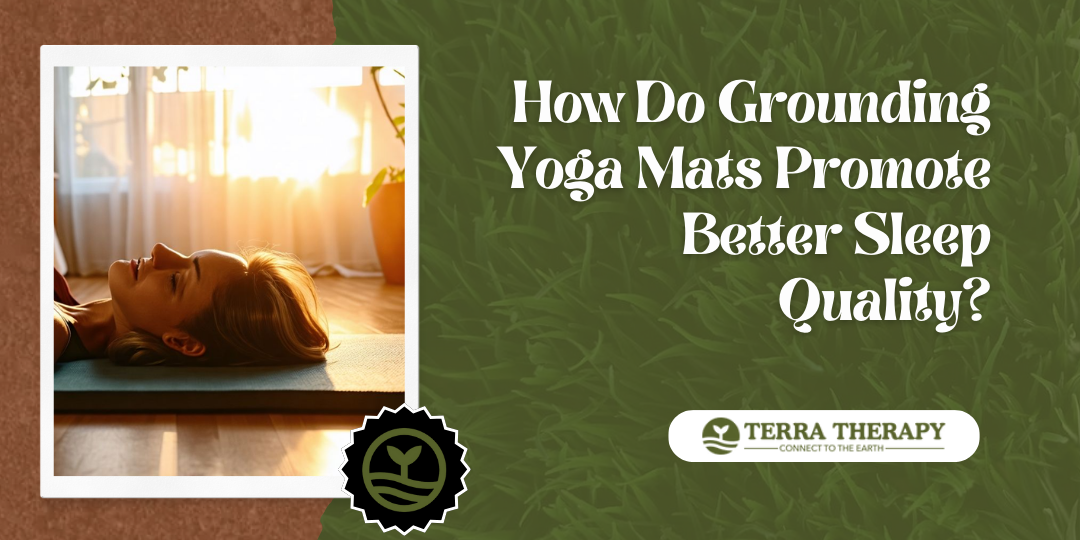 How Do Grounding Yoga Mats Promote Better Sleep Quality? - Terra Therapy