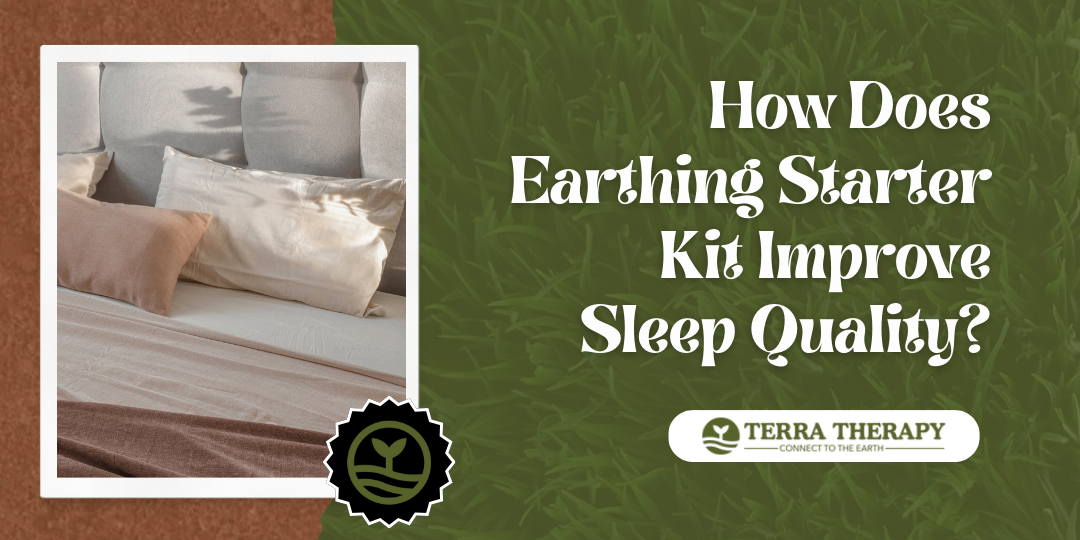 How Does Earthing Starter Kit Improve Sleep Quality? - Terra Therapy