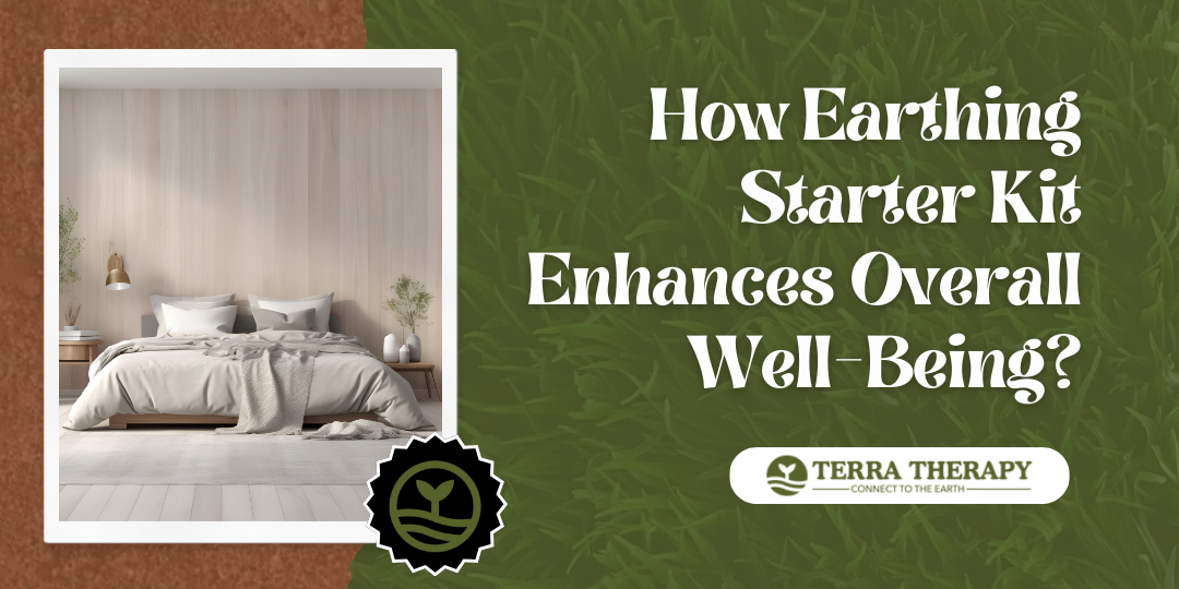 How Earthing Starter Kit Enhances Overall Well-Being? - Terra Therapy