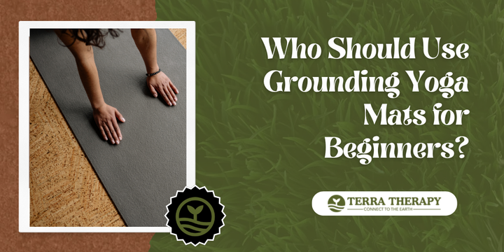Who Should Use Grounding Yoga Mats for Beginners? - Terra Therapy