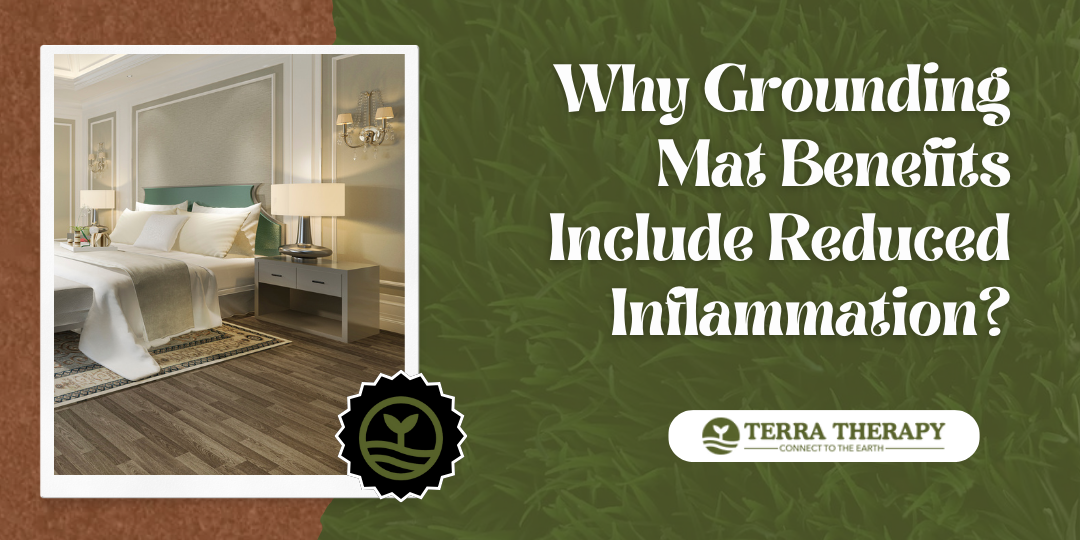 Why Grounding Mat Benefits Include Reduced Inflammation? - Terra Therapy