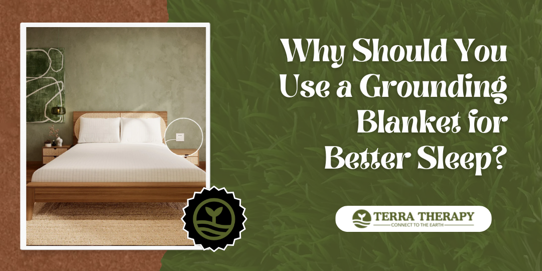 Why Should You Use a Grounding Blanket for Better Sleep? - Terra Therapy