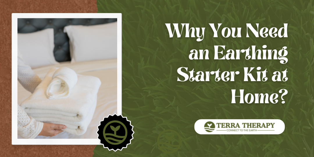 Why You Need an Earthing Starter Kit at Home? - Terra Therapy